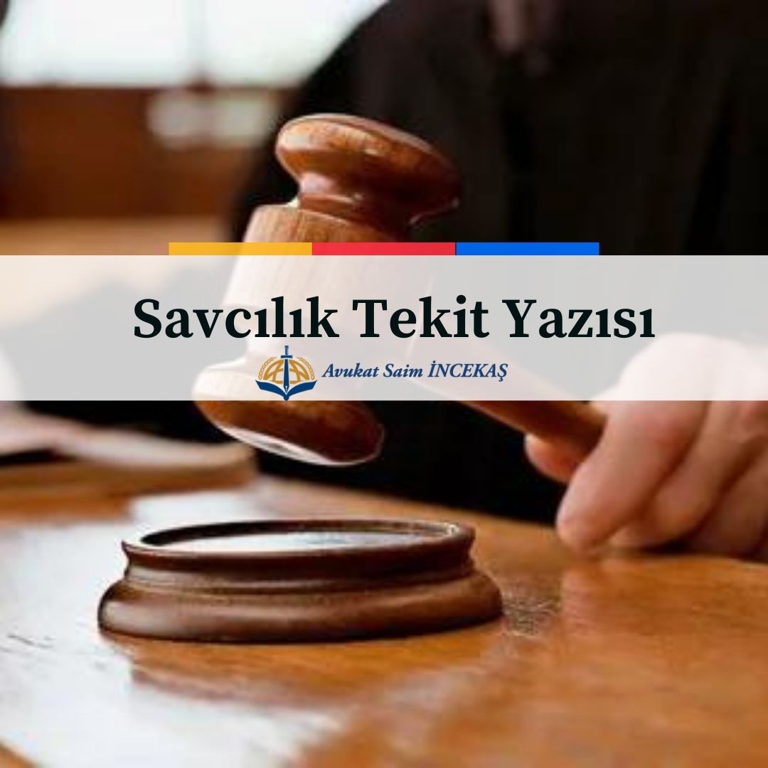 Savcılık Tekit Yazısı | Adana Avukat | İncekaş Hukuk