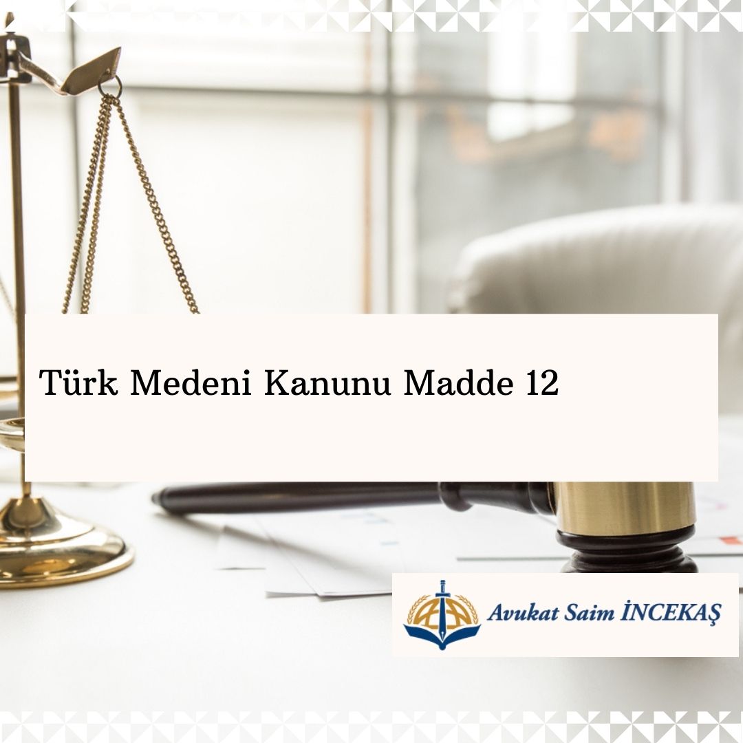 Türk Medeni Kanunu Madde 12 | Mevzuat - TMK