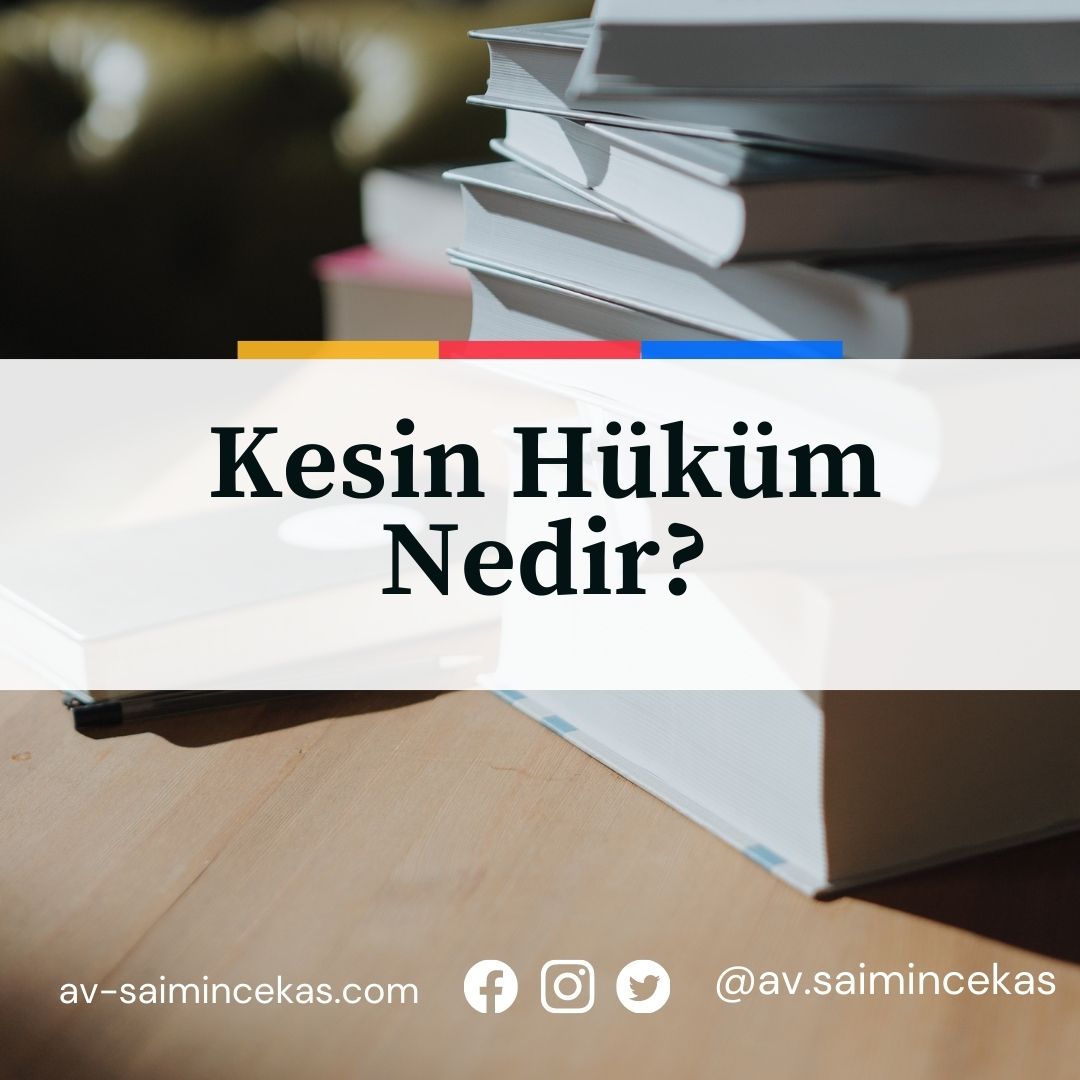 Kesin Hüküm Nedir? | Adana Avukat | İncekaş Hukuk