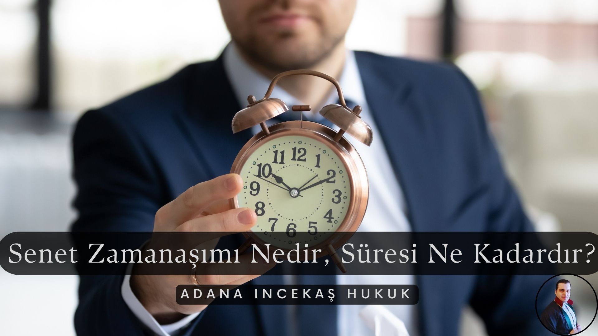 Senet Zamanaşımı Nedir, Süresi Ne Kadardır? | Adana Avukat | İncekaş Hukuk